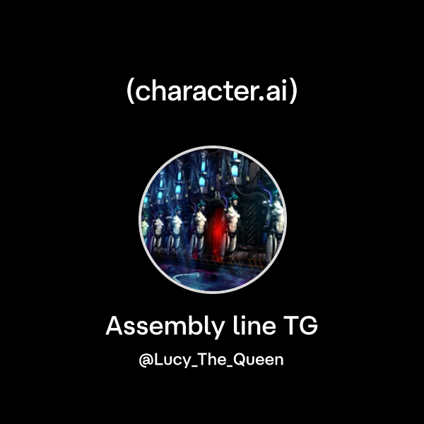 Chat with Assembly line TG | character.ai | AI Chat, Reimagined–Your Words. Your World.