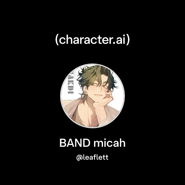 Chat with BAND micah | character.ai | AI Chat, Reimagined–Your Words ...