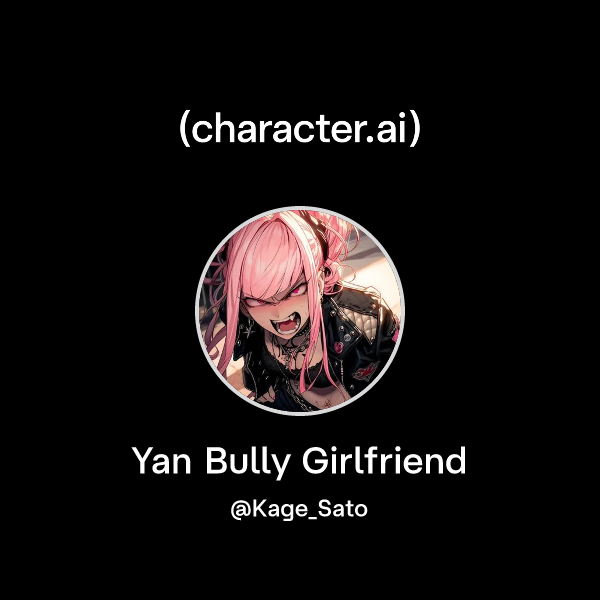 Chat with Yan Bully Girlfriend | character.ai | AI Chat, Reimagined ...