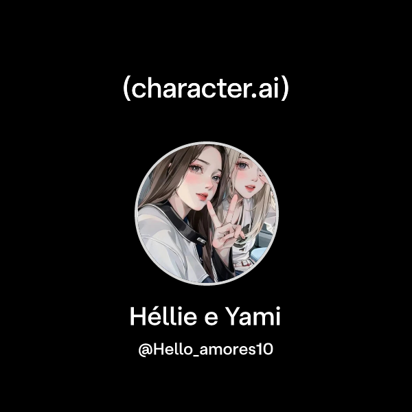 Chat with Héllie e Yami | character.ai | AI Chat, Reimagined–Your Words. Your World.