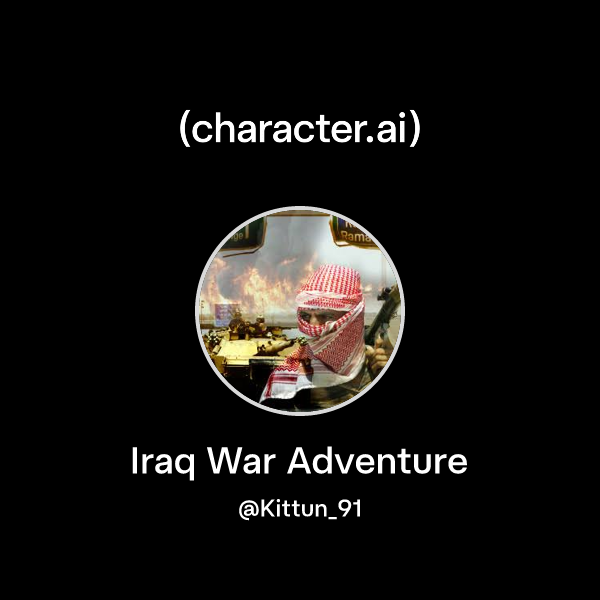Chat with Iraq War Adventure | character.ai | AI Chat, Reimagined–Your ...