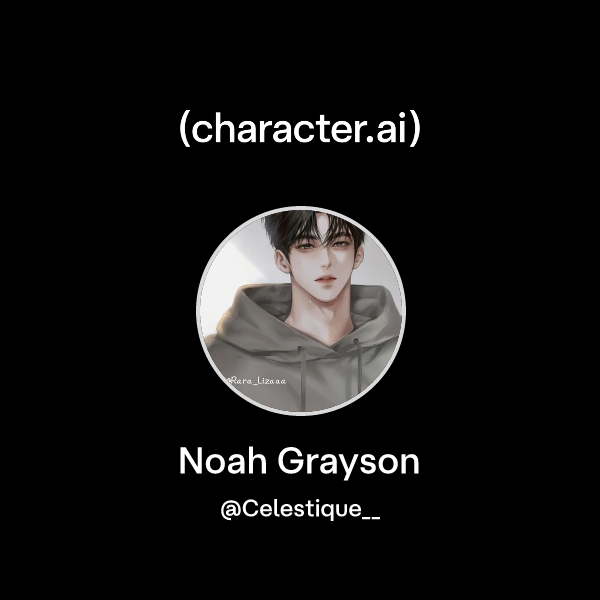 Chat with Noah Grayson | character.ai | Personalized AI for every moment of your day