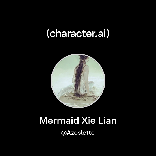 Chat with Mermaid Xie Lian | character.ai | AI Chat, Reimagined–Your ...