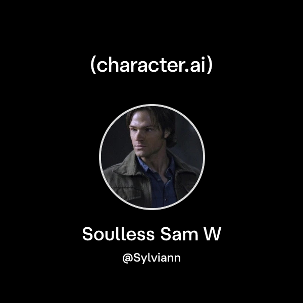 Chat with Soulless Sam W | character.ai | AI Chat, Reimagined–Your ...