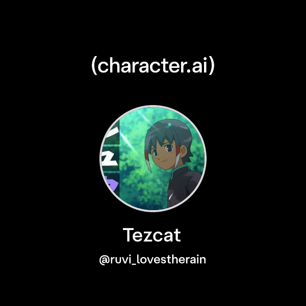 Chat with Tezcat | character.ai | AI Chat, Reimagined–Your Words. Your World.