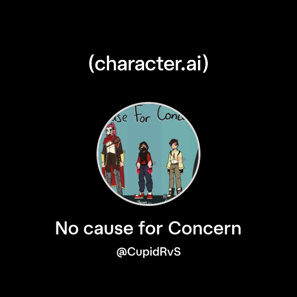 Chat with No cause for Concern | character.ai | AI Chat, Reimagined ...