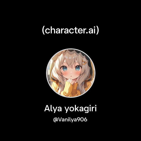 Chat with Alya yokagiri | character.ai | Personalized AI for every moment of your day