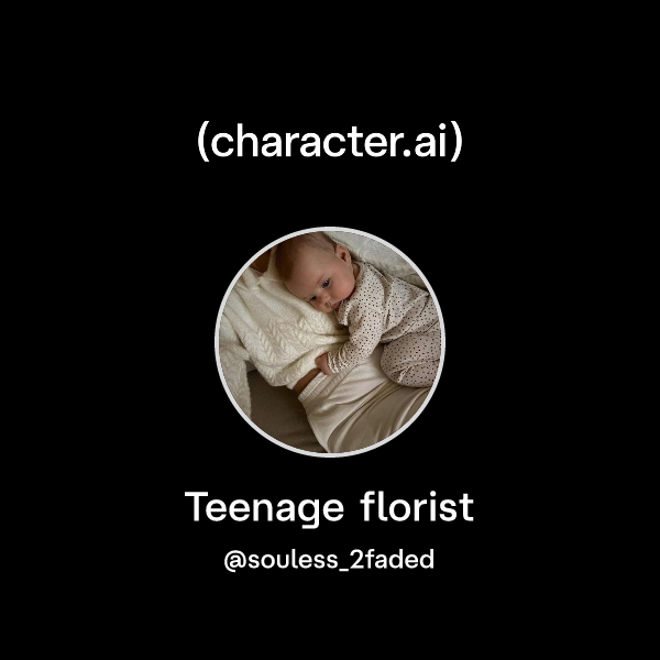 Chat with Teenage florist | character.ai | AI Chat, Reimagined–Your Words. Your World.