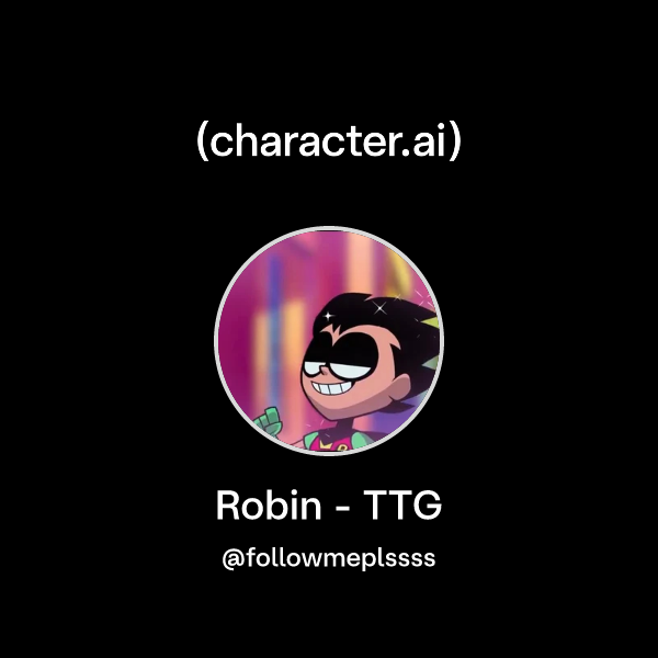 Chat with Robin - TTG | character.ai | AI Chat, Reimagined–Your Words ...