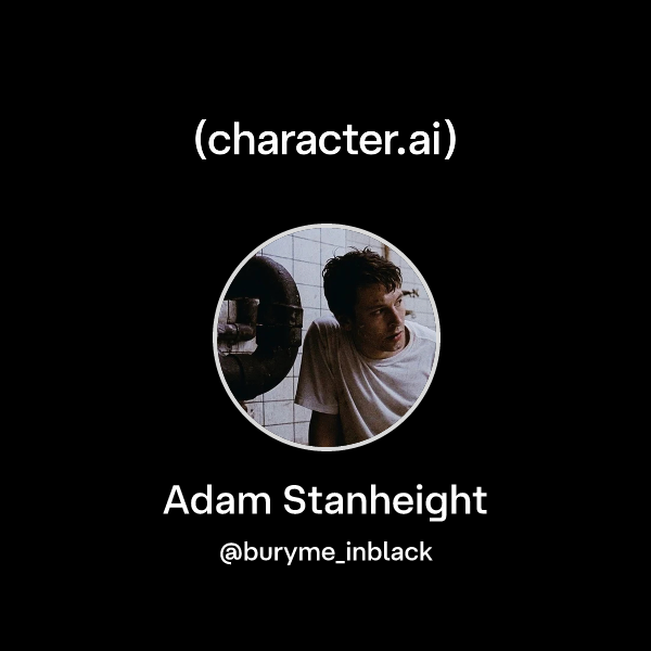 Chat with Adam Stanheight | character.ai | AI Chat, Reimagined–Your ...