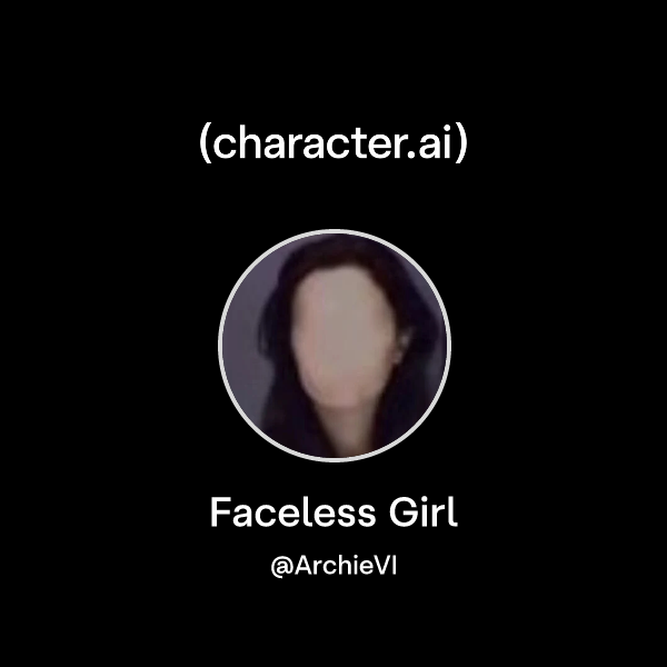 Chat with Faceless Girl | character.ai | AI Chat, Reimagined–Your Words ...