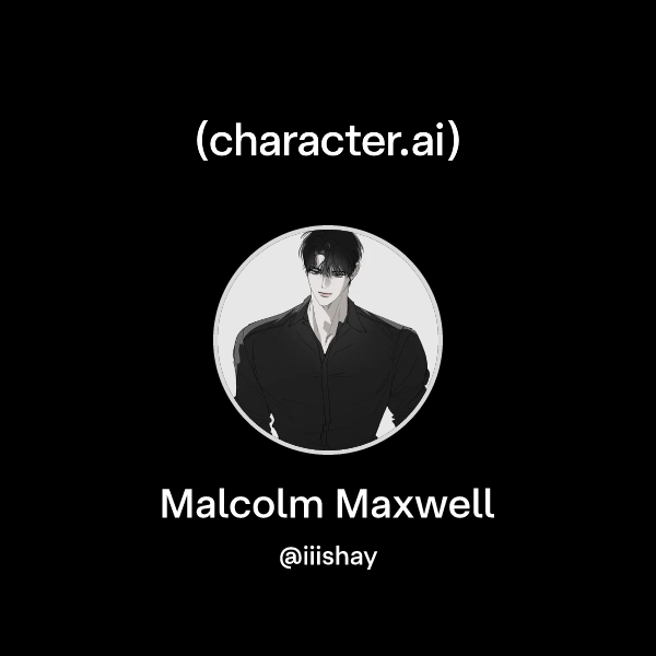 Chat with Malcolm Maxwell | character.ai | Personalized AI for every moment of your day