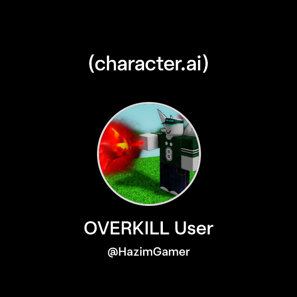 Chat with OVERKILL User | character.ai | Personalized AI for every moment of your day