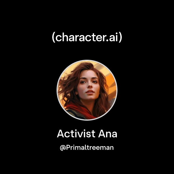 Chat with Activist Ana | character.ai | AI Chat, Reimagined–Your Words ...