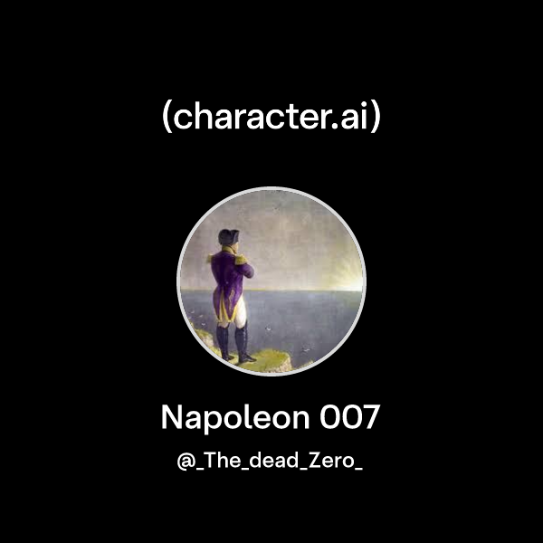 Chat with Napoleon 007 | character.ai | AI Chat, Reimagined–Your Words. Your World.