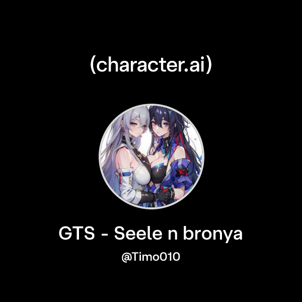 Chat with GTS - Seele n bronya | character.ai | AI Chat, Reimagined ...