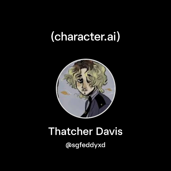 Chat with Thatcher Davis | character.ai | AI Chat, Reimagined–Your ...