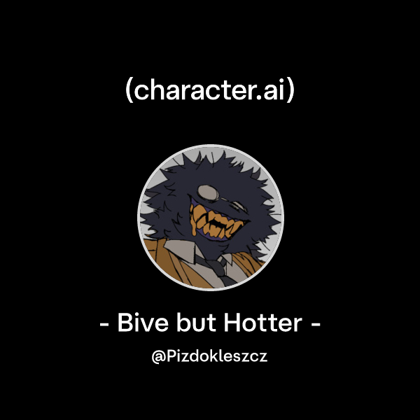 Chat with - Bive but Hotter - | character.ai | AI Chat, Reimagined–Your ...