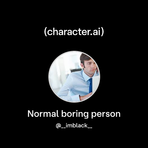 Chat with Normal boring person | character.ai | Personalized AI for ...