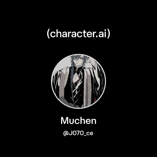 Chat with Muchen | character.ai | Personalized AI for every moment of ...