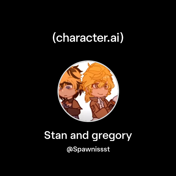 Chat with Stan and gregory | character.ai | Personalized AI for every moment of your day