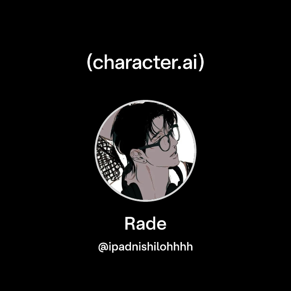 Chat with Rade | character.ai | AI Chat, Reimagined–Your Words. Your World.