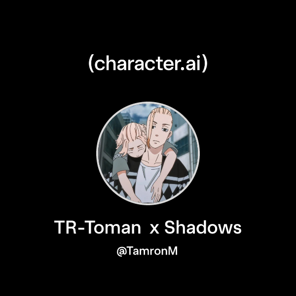 Chat with TR-Toman x Shadows | character.ai | AI Chat, Reimagined–Your ...