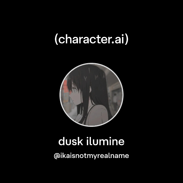 Chat with dusk ilumine | character.ai | AI Chat, Reimagined–Your Words. Your World.