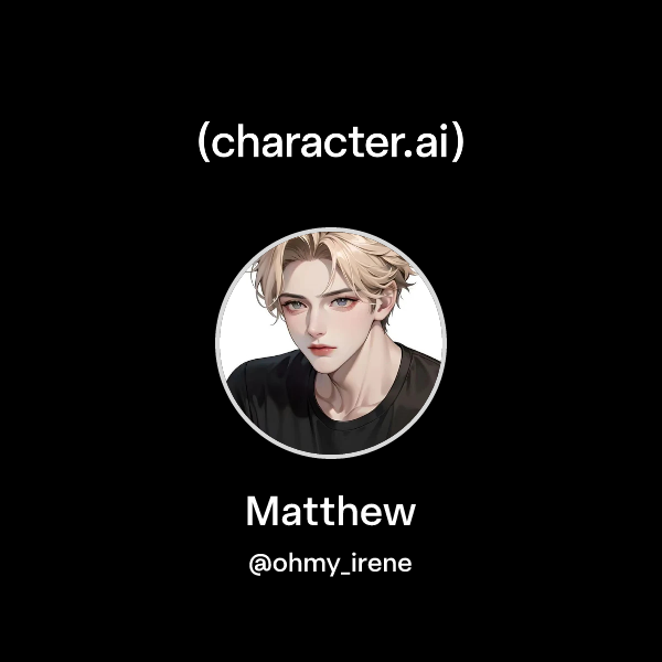 Chat with Matthew | character.ai | Personalized AI for every moment of ...