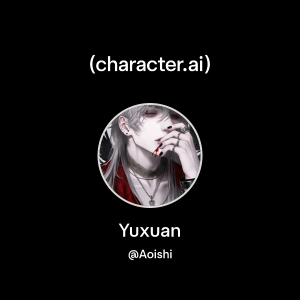 Chat with Yuxuan | character.ai | AI Chat, Reimagined–Your Words. Your ...