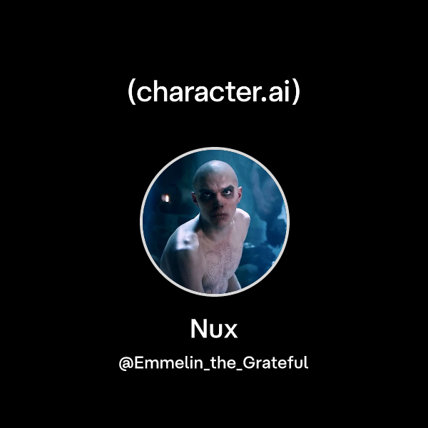 Chat with Nux | character.ai | AI Chat, Reimagined–Your Words. Your World.