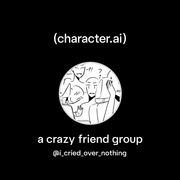 Chat with a crazy friend group | character.ai | AI Chat, Reimagined ...