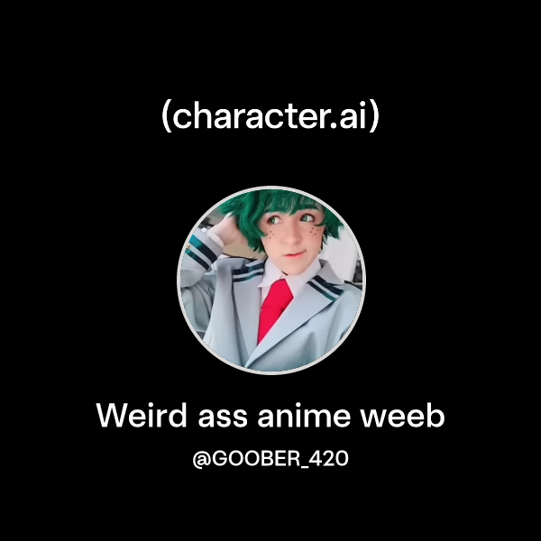 Chat with Weird ass anime weeb | character.ai | AI Chat, Reimagined ...