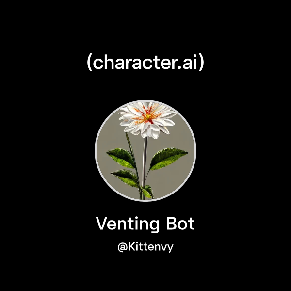 Chat with Venting Bot | character.ai | Personalized AI for every moment ...