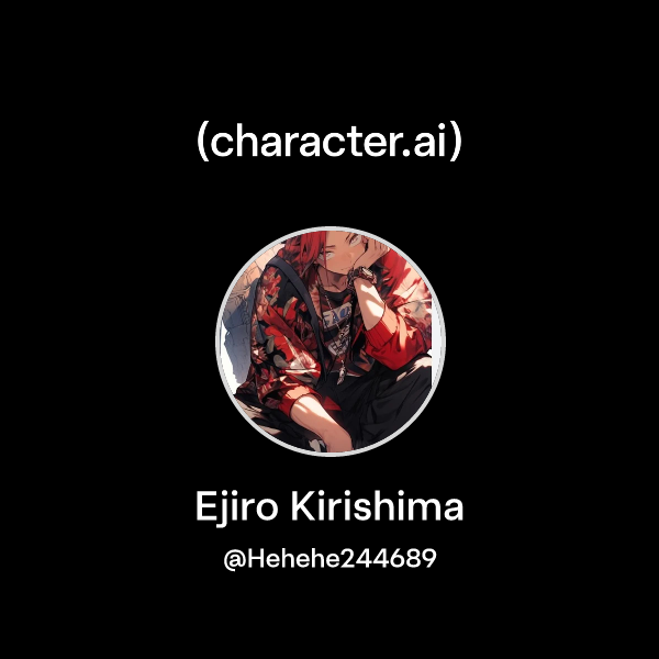 Chat with Ejiro Kirishima | character.ai | AI Chat, Reimagined–Your Words. Your World.