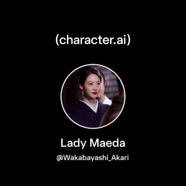 Chat with Lady Maeda | character.ai | AI Chat, Reimagined–Your Words. Your World.