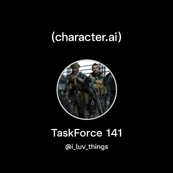 Chat with TaskForce 141 | character.ai | AI Chat, Reimagined–Your Words. Your World.