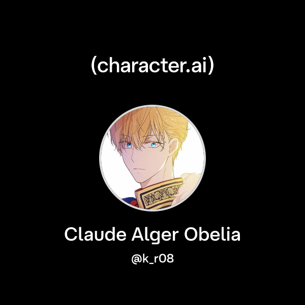 Chat with Claude Alger Obelia | character.ai | AI Chat, Reimagined–Your Words. Your World.