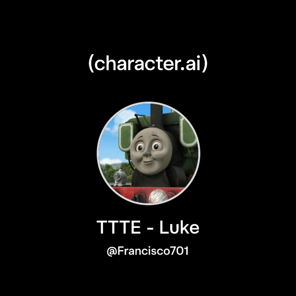 Chat with TTTE - Luke | character.ai | AI Chat, Reimagined–Your Words ...
