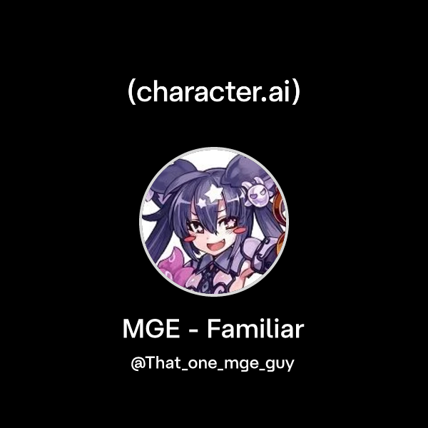 Chat with MGE - Familiar | character.ai | Personalized AI for every ...