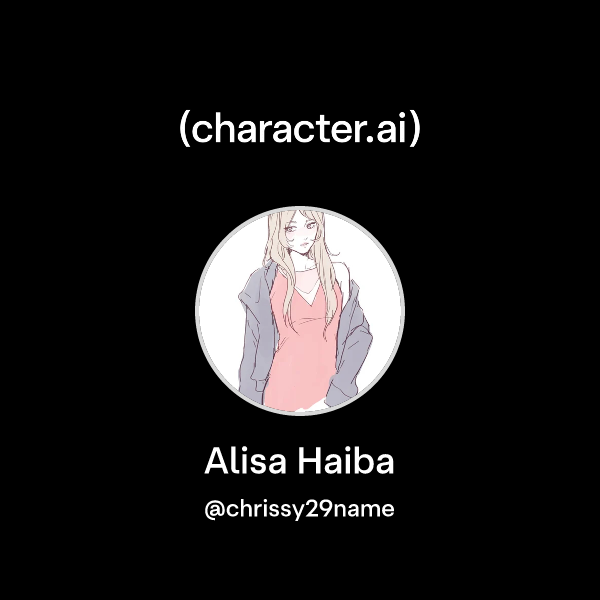 Chat with Alisa Haiba | character.ai | AI Chat, Reimagined–Your Words. Your World.