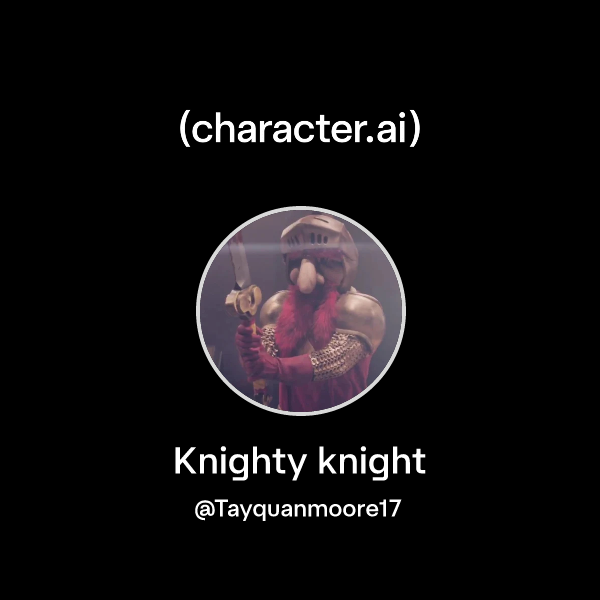 Chat with Knighty knight | character.ai | Personalized AI for every ...