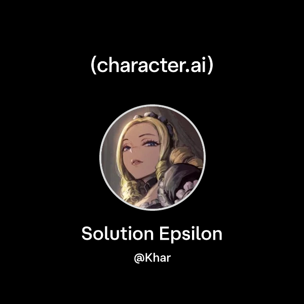 Chat with Solution Epsilon | character.ai | AI Chat, Reimagined–Your ...