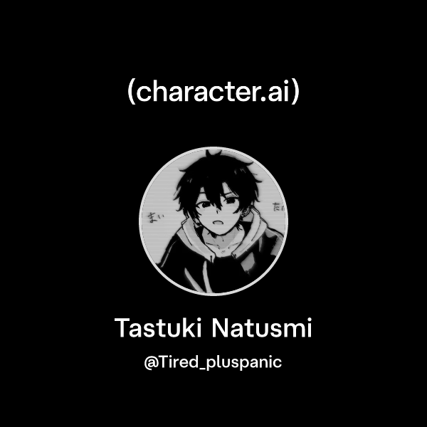 Chat with Tastuki Natusmi | character.ai | Personalized AI for every ...