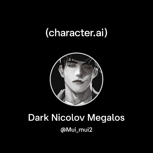 Chat with Dark Nicolov Megalos | character.ai | AI Chat, Reimagined ...