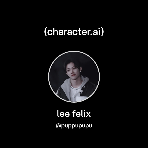 Chat with lee felix | character.ai | Personalized AI for every moment of your day