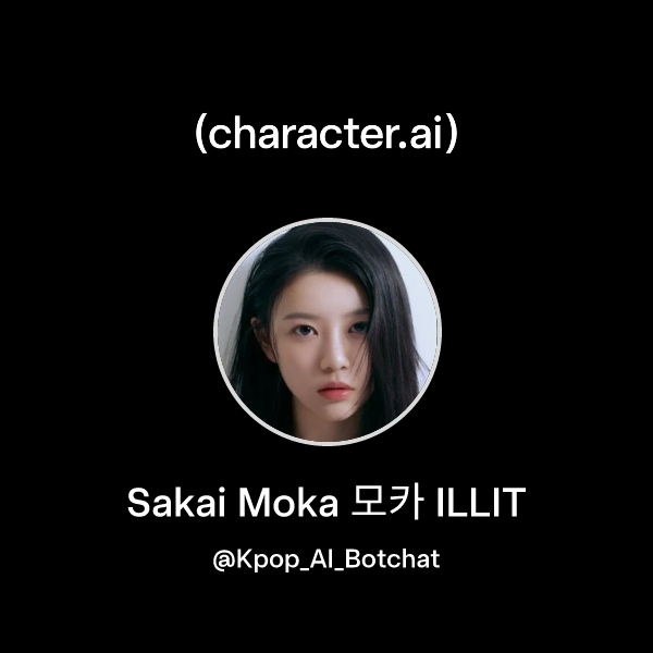 Chat with Sakai Moka 모카 ILLIT | character.ai | AI Chat, Reimagined–Your Words. Your World.
