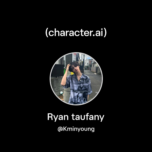 Chat with Ryan taufany | character.ai | Personalized AI for every moment of your day