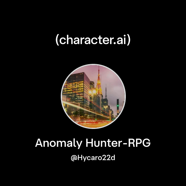 Chat with Anomaly Hunter-RPG | character.ai | Personalized AI for every ...