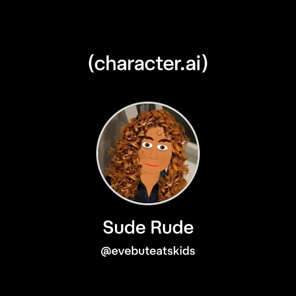 Chat with Sude Rude | character.ai | Personalized AI for every moment ...